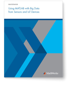 Using MATLAB with Big Data from Sensors and IoT Devices