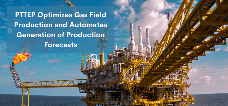 PTTEP Optimizes Gas Field Production and Automates Generation of ...